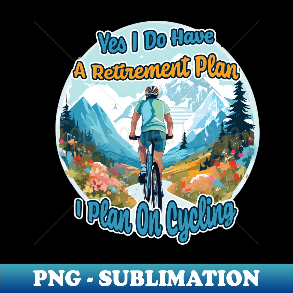 Yes I Do Have A Retirement Plan I Plan On Cycling - Special - Inspire ...