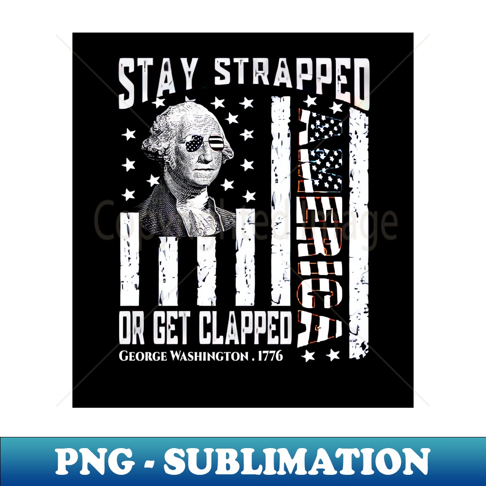 stay strapped or get clapped - Creative Sublimation PNG Down | Inspire ...