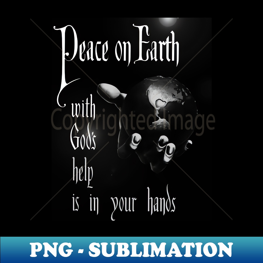 Peace on Earth with Gods help is in your hands - Sublimation | Inspire ...