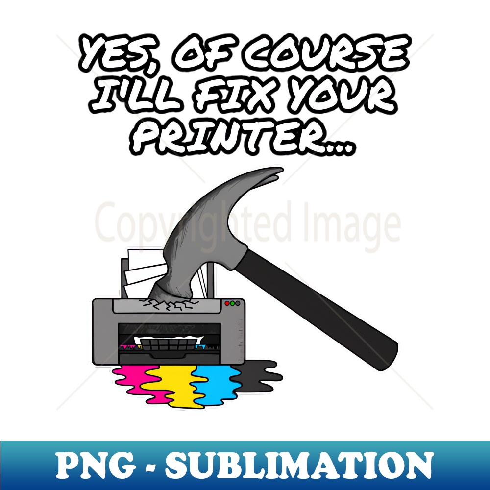 Yes Of Course Ill Fix Your Printer IT Technician Office Humo | Inspire ...