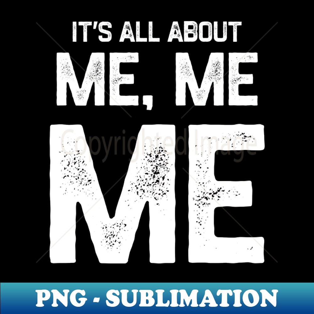Its all about me me me - Vintage Sublimation PNG Download - | Inspire ...