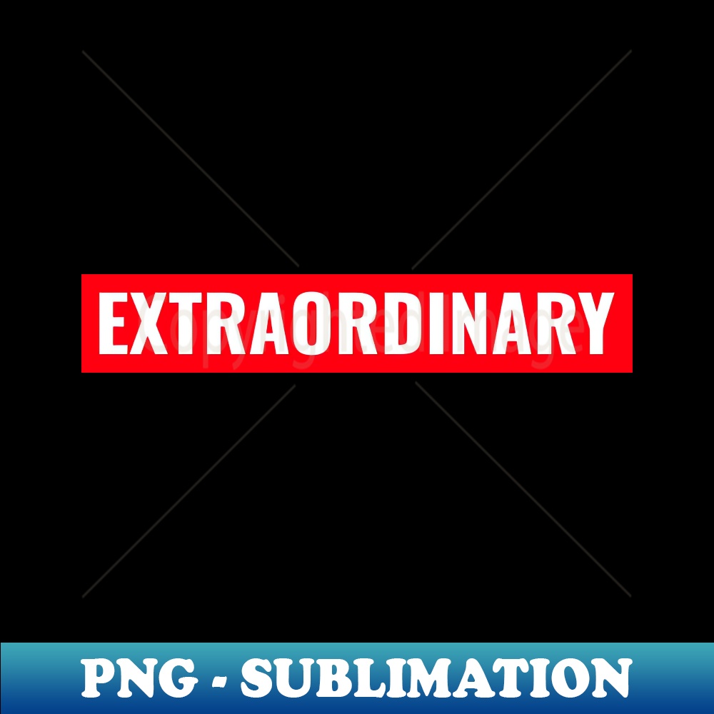 Extraordinary - Instant Sublimation Digital Download - Stunn - Inspire Uplift