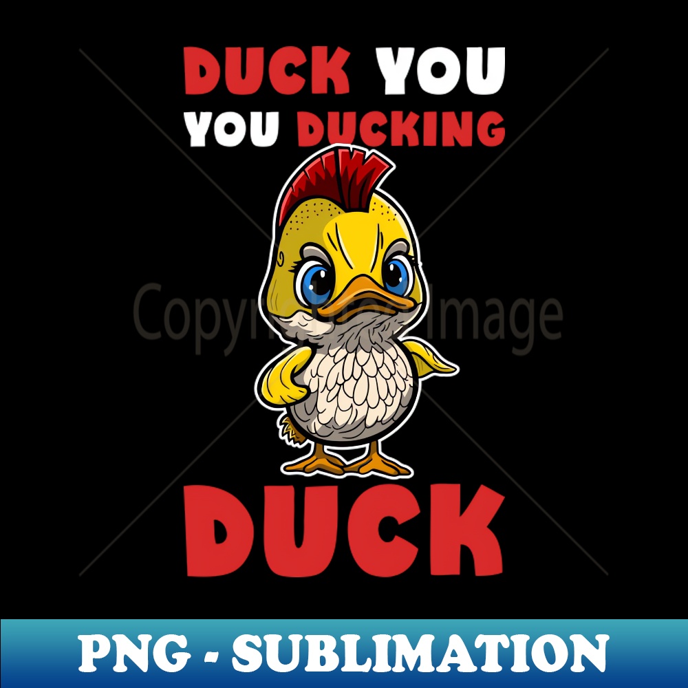 Duck you You Ducking Duck Angry Duck - Creative Sublimation | Inspire ...