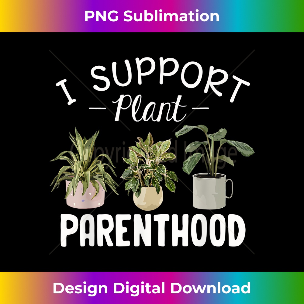 I Support Plant Parenthood Gardener Plant Lover Gift - Artis | Inspire ...