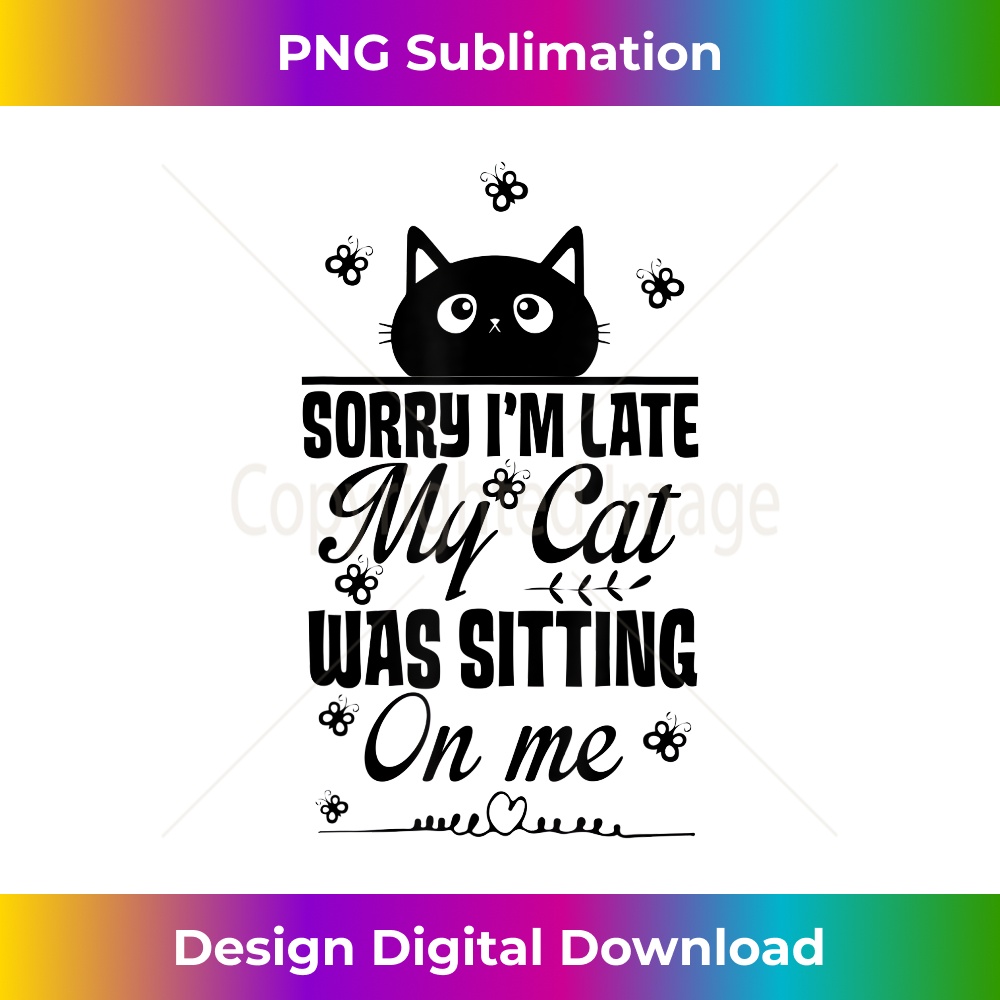 Funny Women Cat Mom Sorry I'm Late My Cat Was Sitting On Me | Inspire ...
