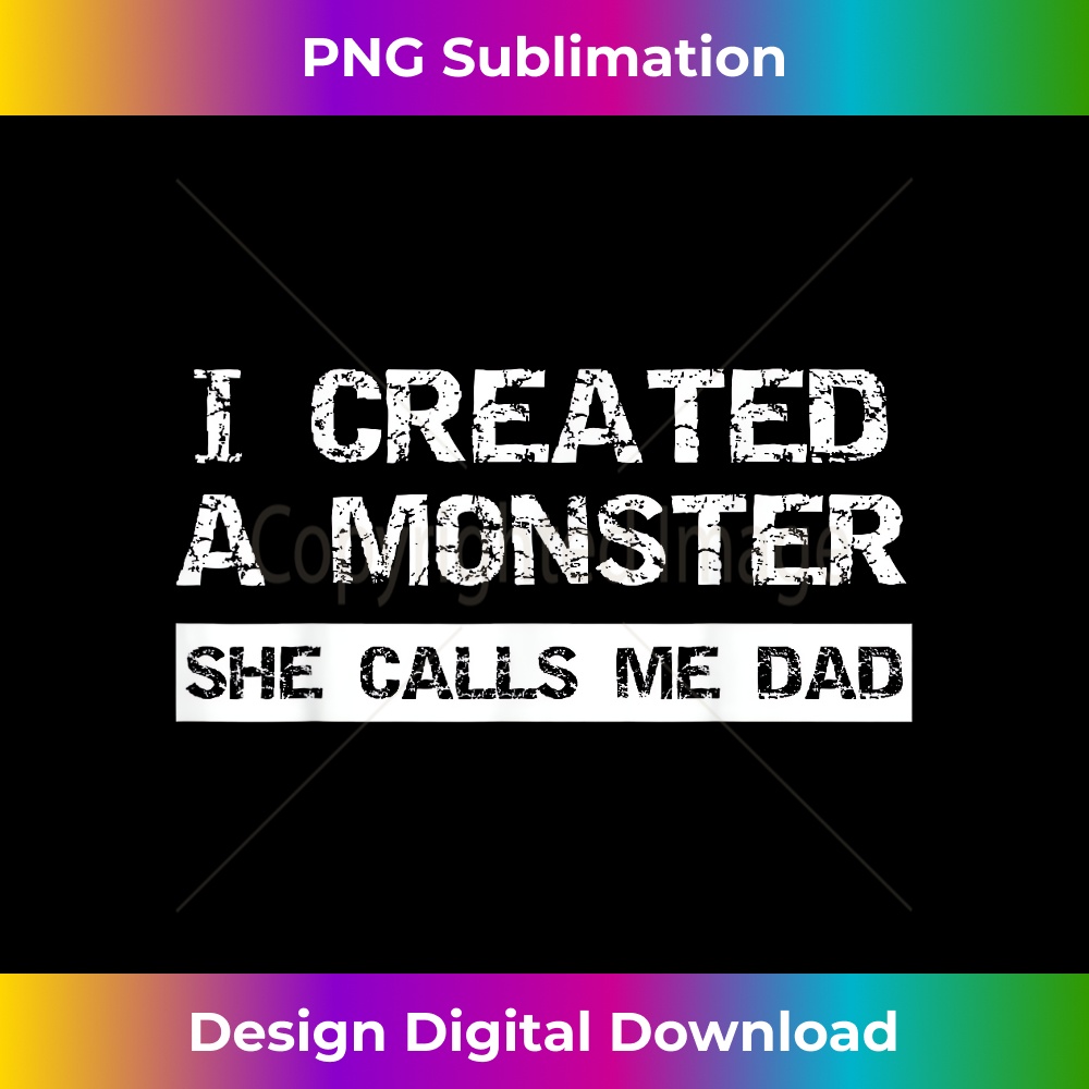 Funny Quote - I created a monster she calls me dad - for him - Inspire ...
