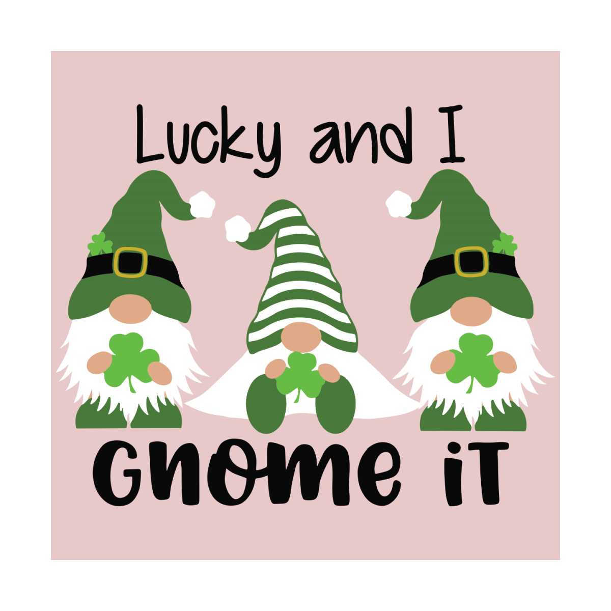 Lucky And I Gnome It Svg, Patrick Svg, St Patrick Gnome, Luc - Inspire ...