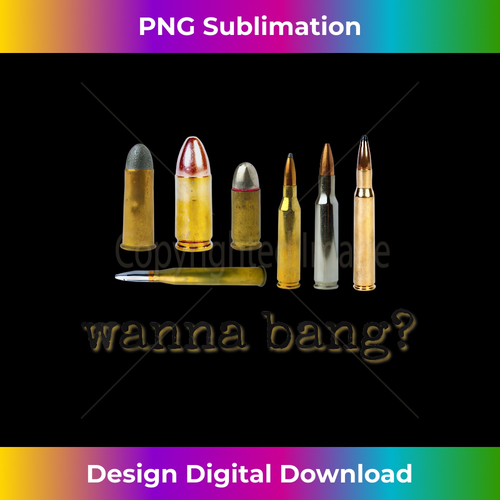 Wanna Bang Bullets Ammo - Innovative PNG Sublimation Design | Inspire ...
