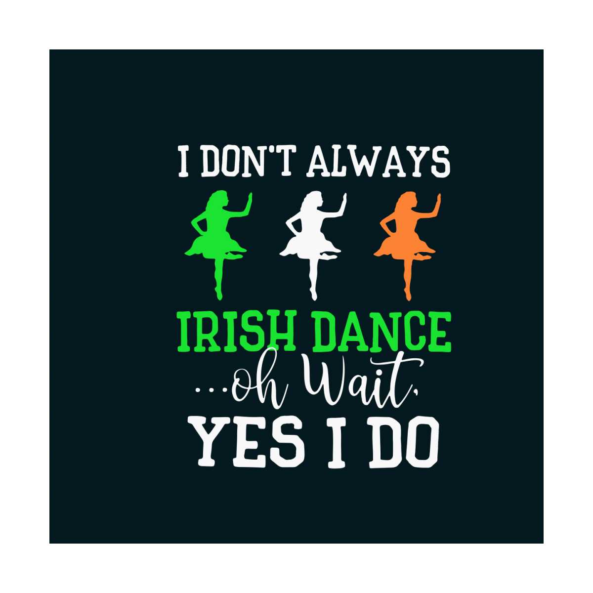 Irish Dance Oh Wait Yes I Do Svg, Patrick Svg, Irish Dance S - Inspire ...