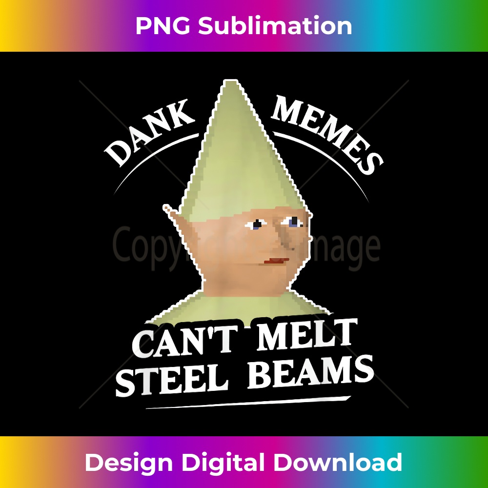 Dank Memes Can't Melt Steel Beams - Innovative PNG Sublimati - Inspire ...