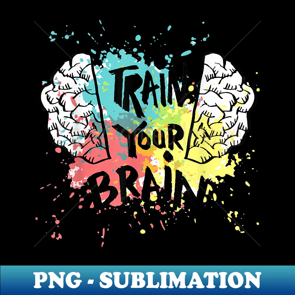 Train Your Brain - Trendy Sublimation Digital Download - Stu | Inspire Uplift