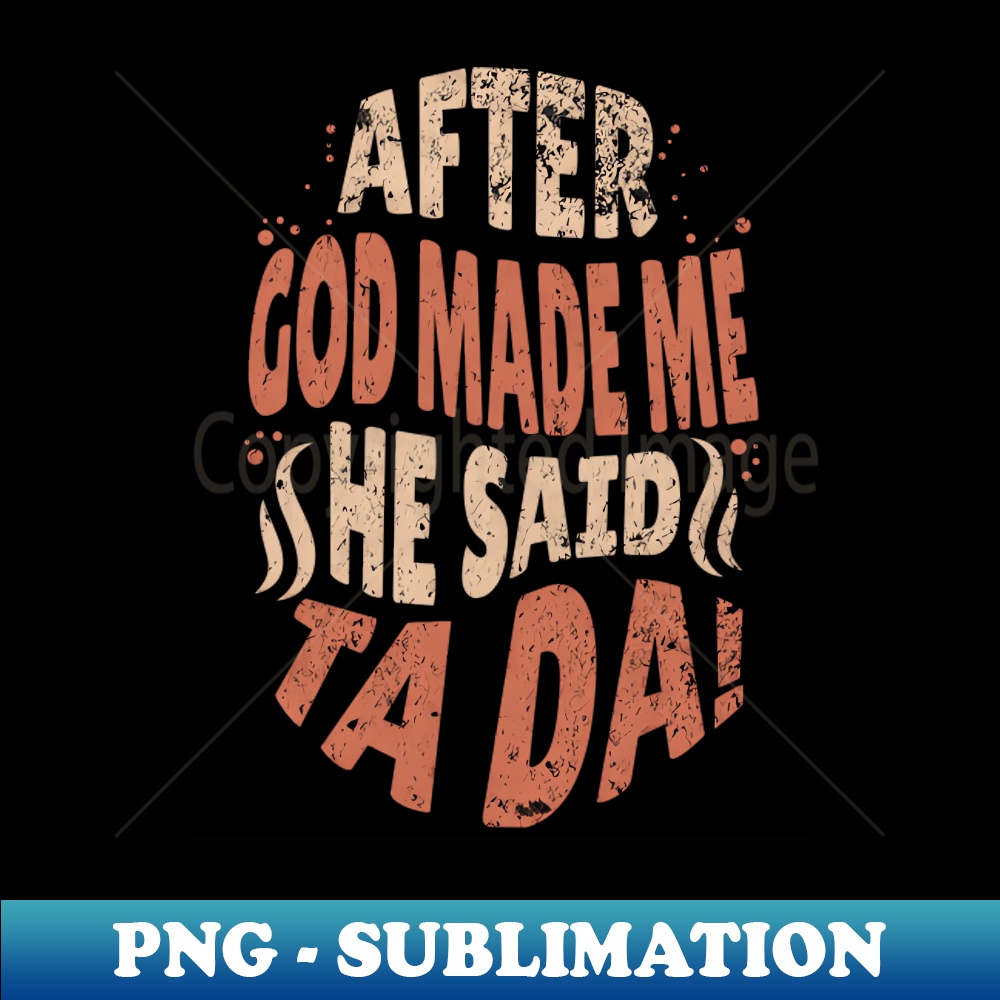 Brown Retro After God Made Me He Said Tada - PNG Transparent | Inspire ...