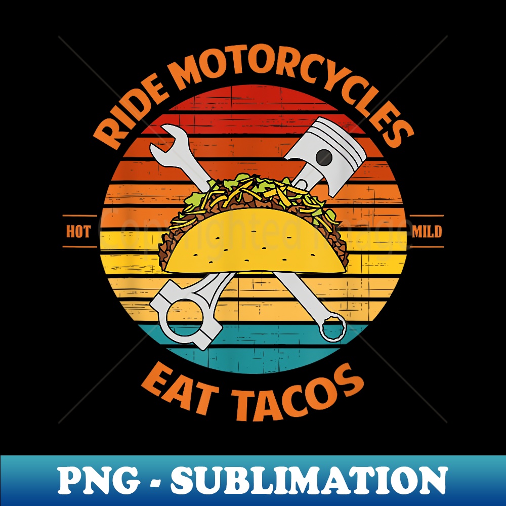 Ride Motorcycles Eat Tacos Father's Day - Exclusive PNG Subl | Inspire ...