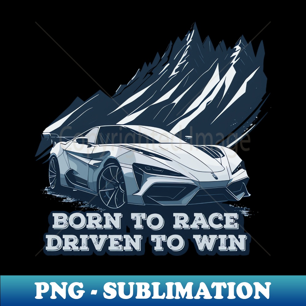 Born to Race Driven to Win - Trendy Sublimation Digital Down | Inspire Uplift