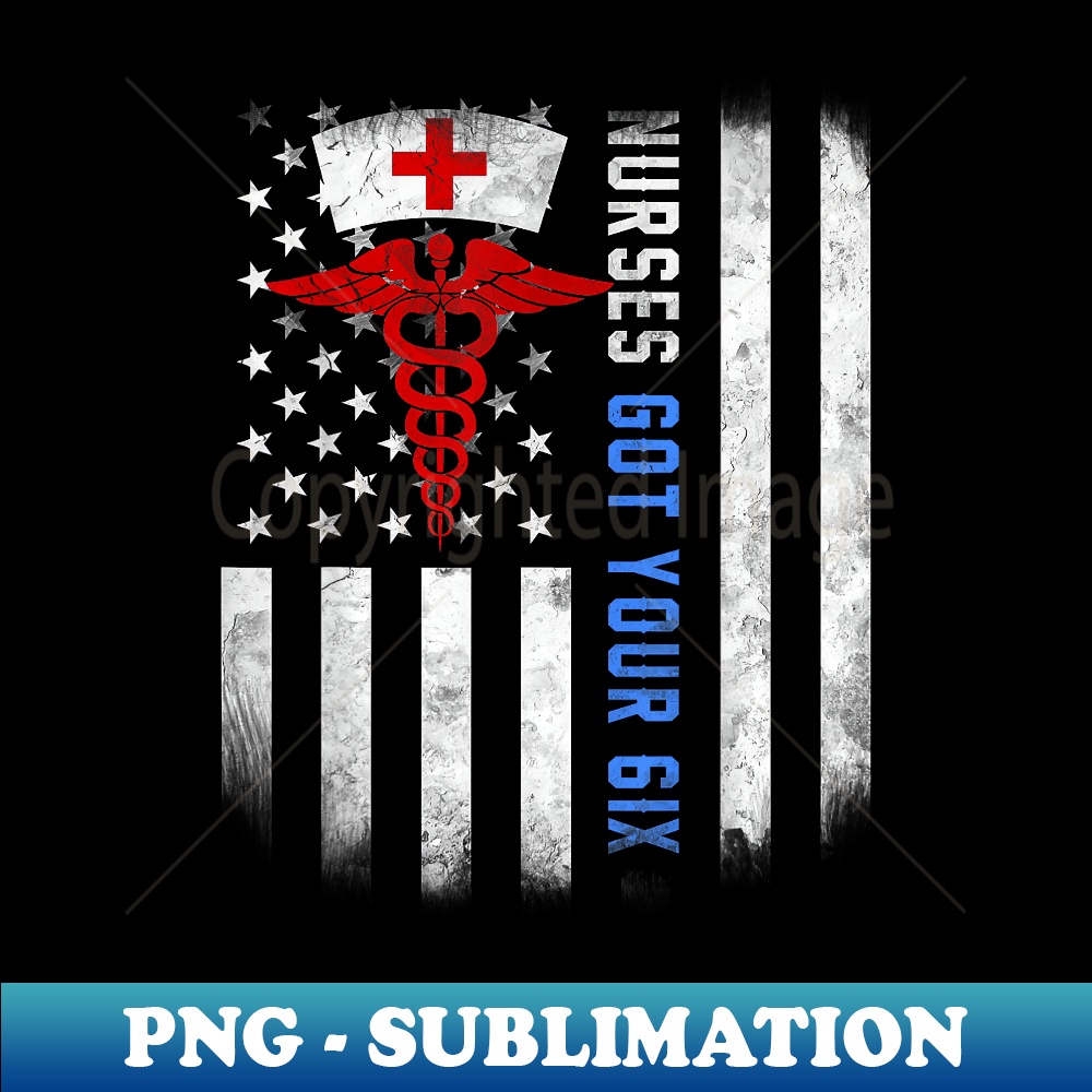 nurses got your six US Flag - Modern Sublimation PNG File - | Inspire ...
