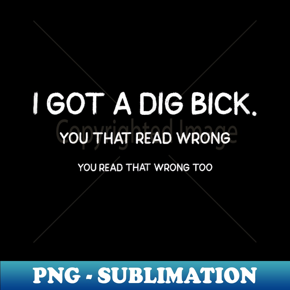 Funny Confusion Design Of I Got A Dig Bick - PNG Transparent - Inspire ...