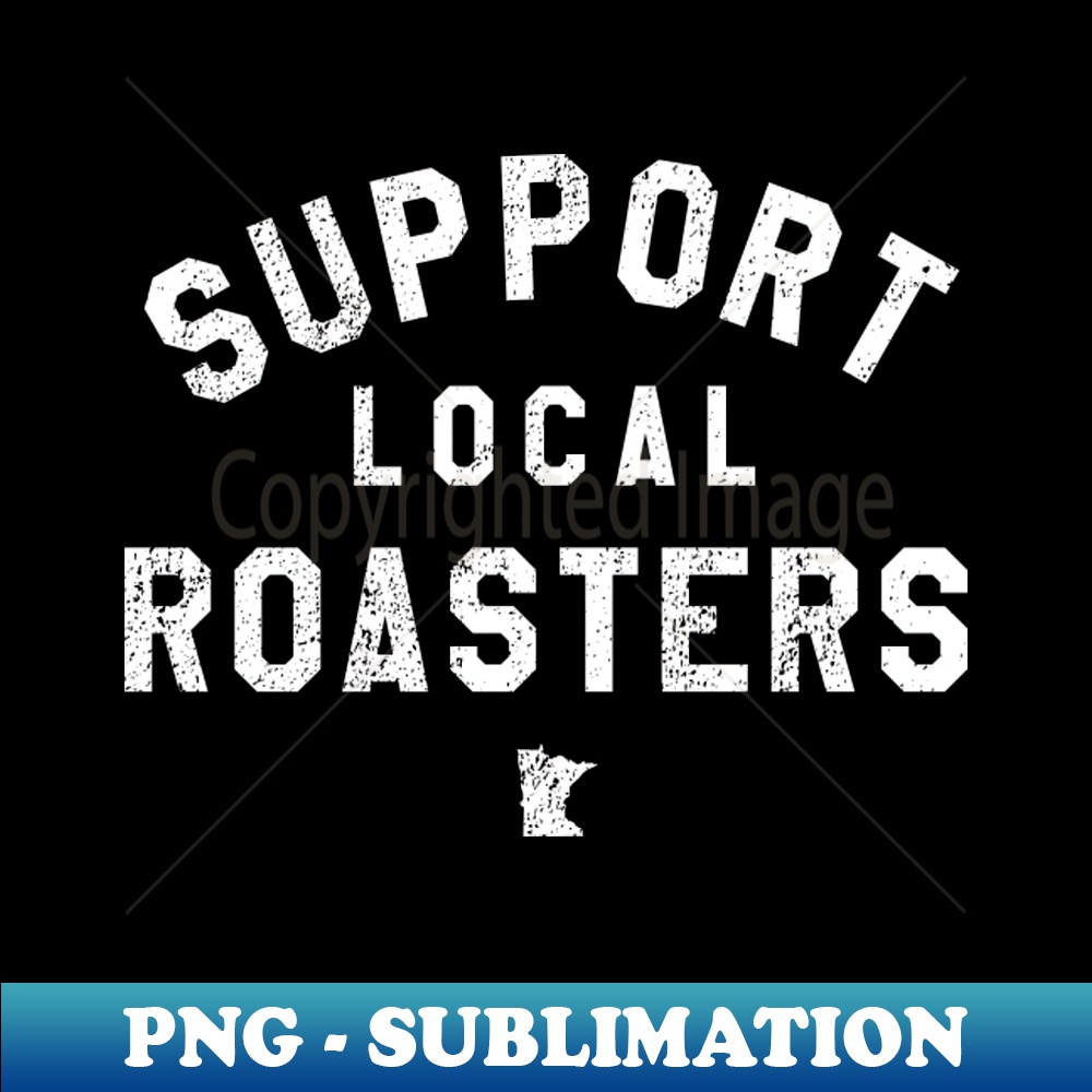 Support Local Roasters - Elegant Sublimation PNG Download - | Inspire ...