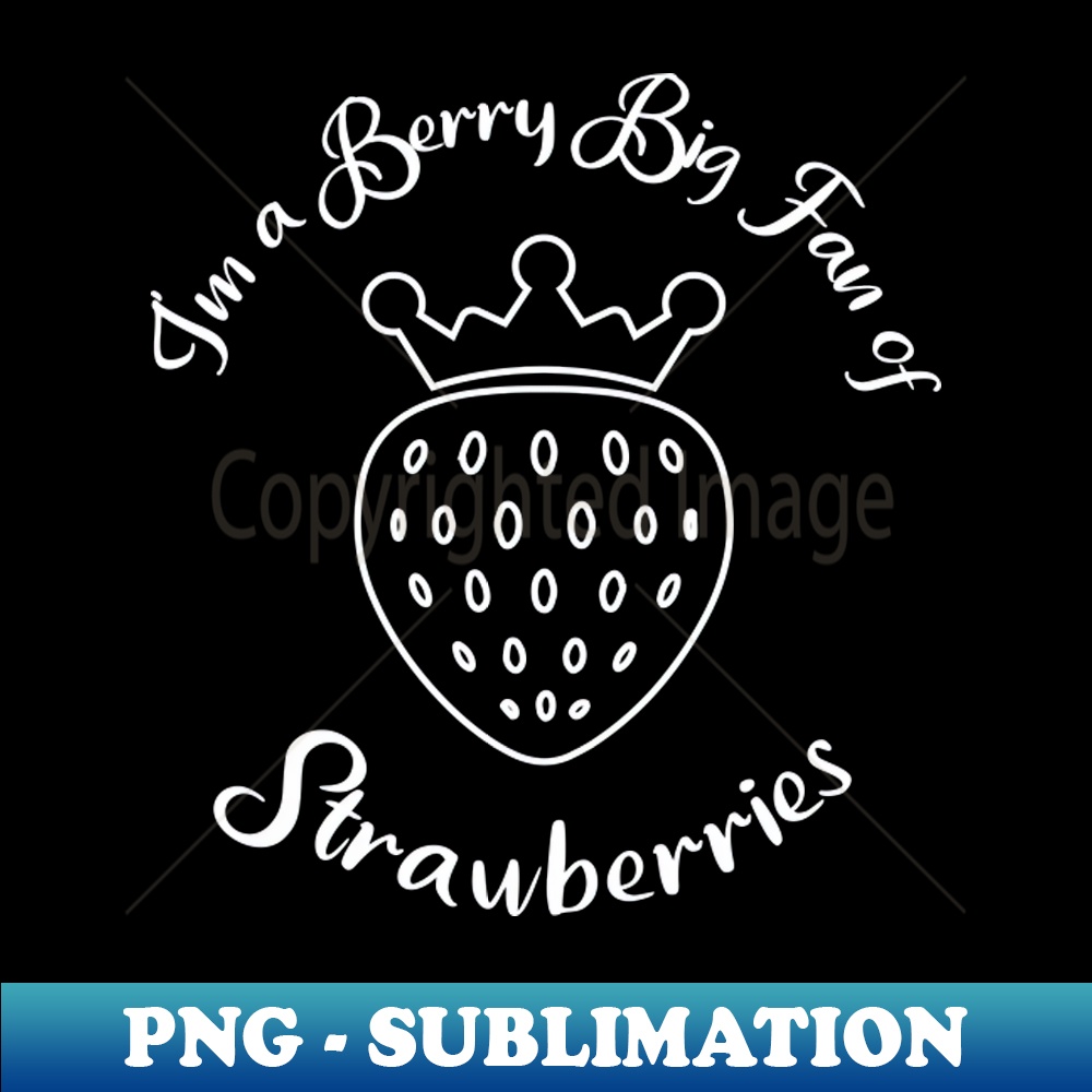 Im a Berry Big Fan of Strawberries - Elegant Sublimation PNG | Inspire ...