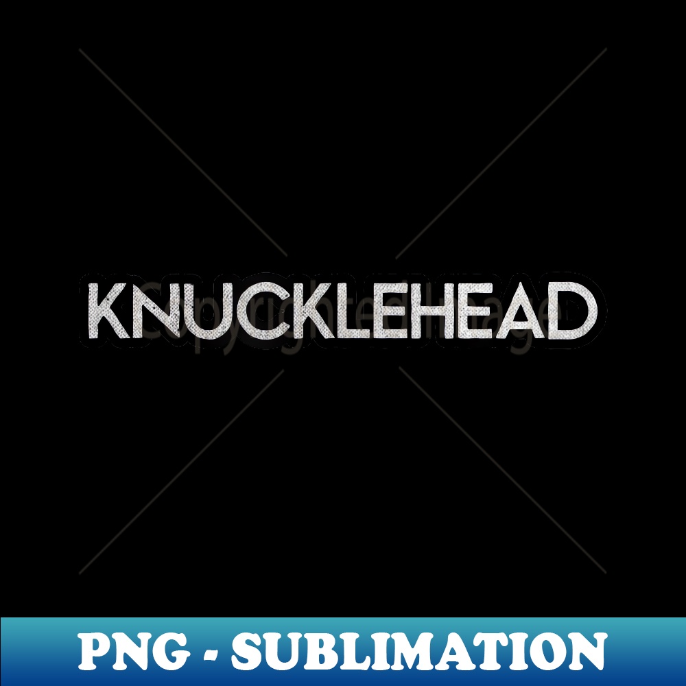 Knucklehead - Special Edition Sublimation PNG File - Capture - Inspire ...