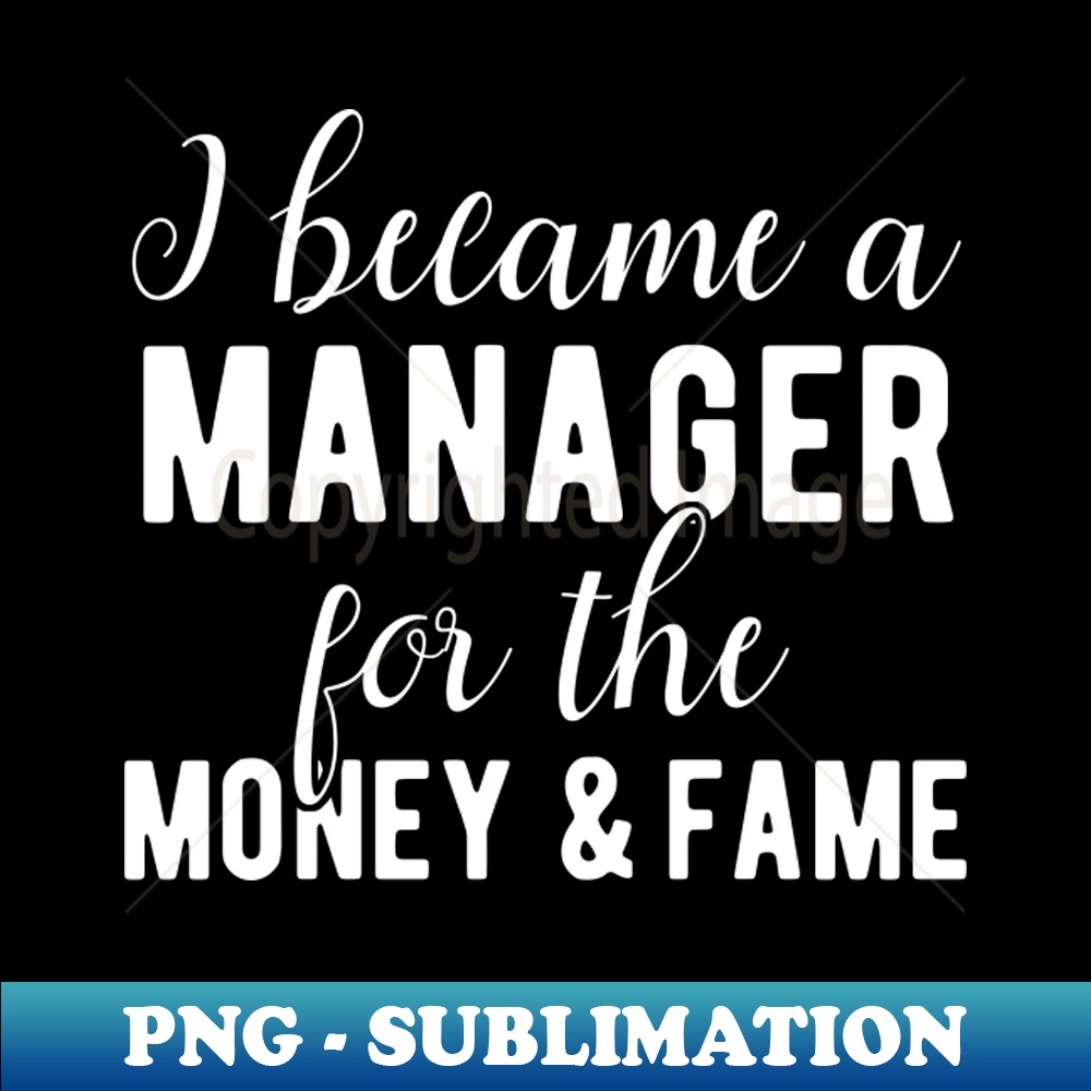 Manager Funny Saying Money and Fame - Instant Sublimation Di | Inspire ...