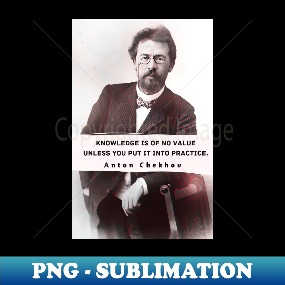 Anton Chekhov portrait and Quote Knowledge is of no value u | Inspire ...