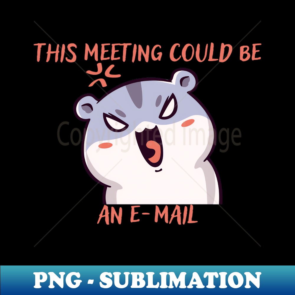 This Meeting Could Be An E-mail Angry Hamster - Signature Su | Inspire ...