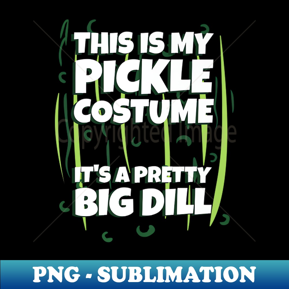Funny This Is My Pickle Costume Its A Pretty Big Dill - Aest - Inspire ...