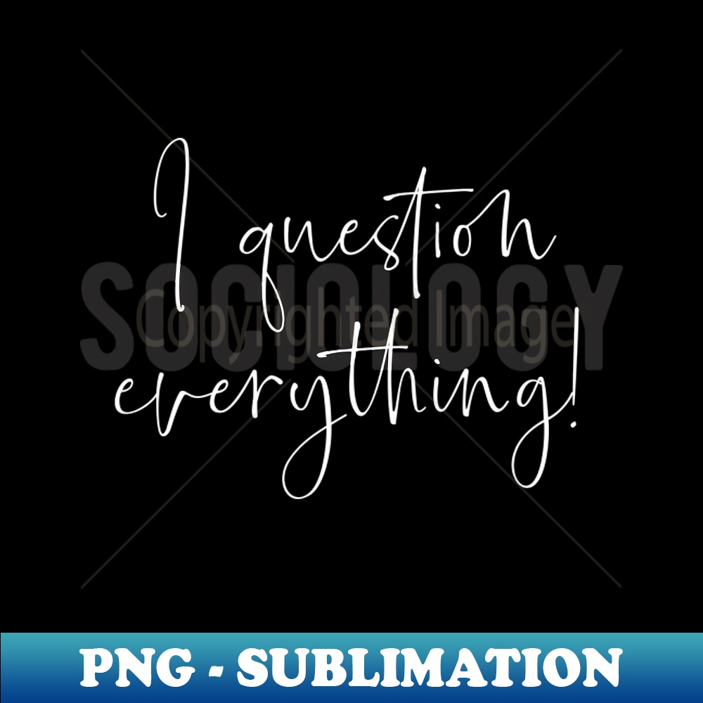 I question everything Sociologist Study - PNG Transparent Su - Inspire ...