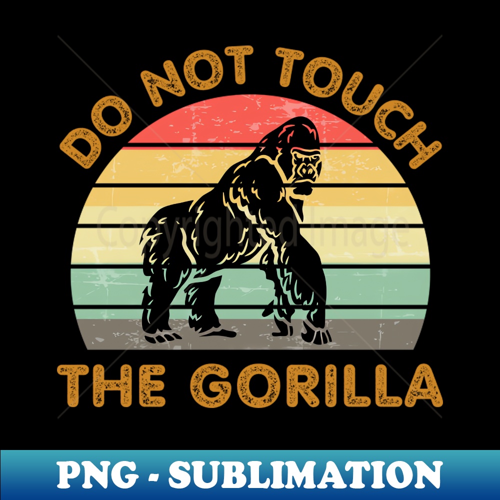 Do Not Touch The Gorilla - Signature Sublimation PNG File - | Inspire ...