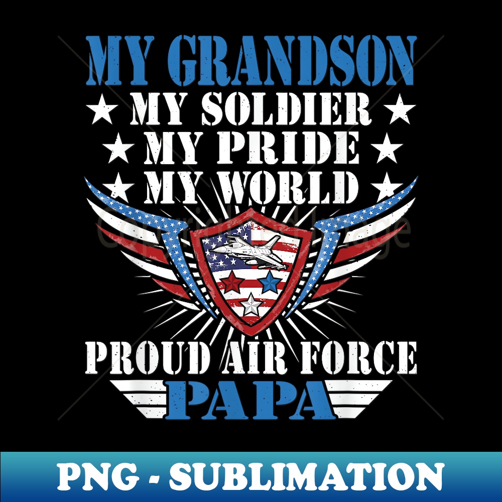 My Grandson Is A Soldier Airman Proud Air Force Papa - Signa | Inspire ...
