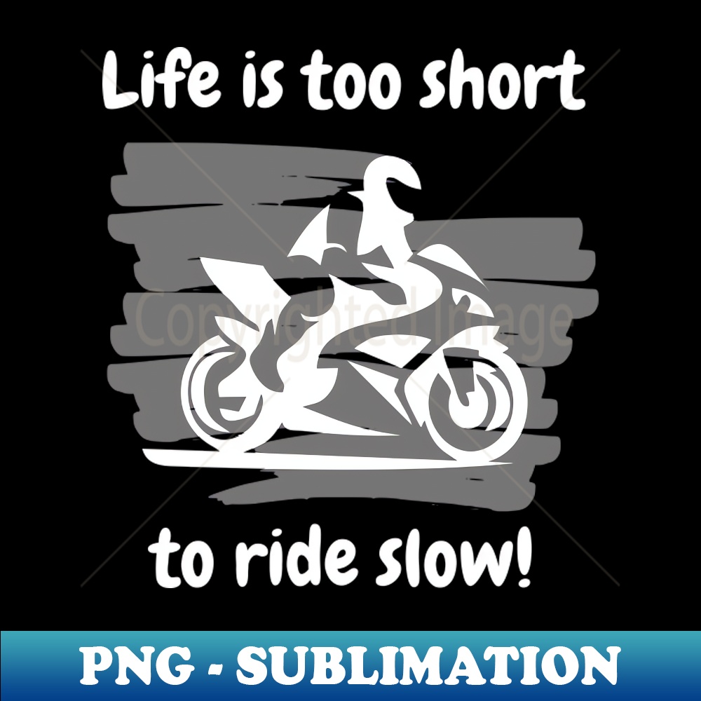 Life is too short to ride slow Racing Moto GP - PNG Transp | Inspire Uplift