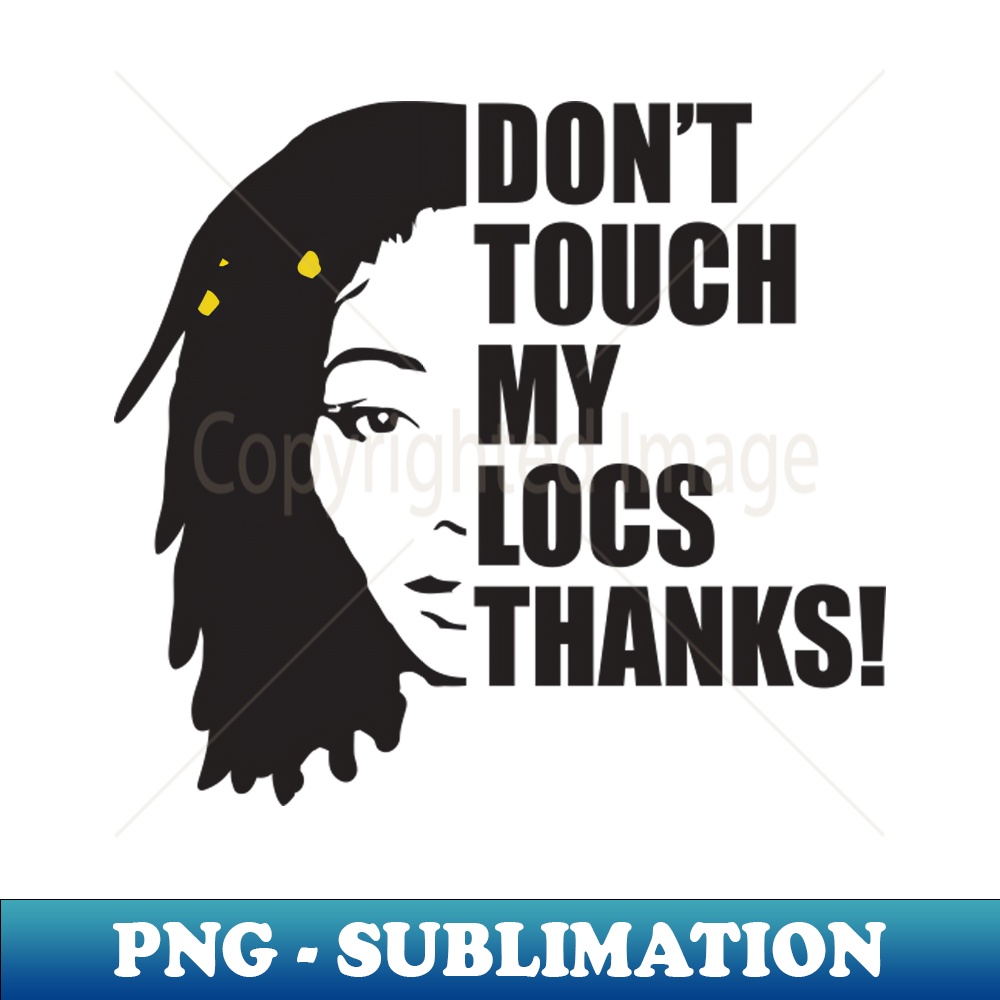Dont Touch My Locs Quote - Modern Sublimation PNG File - Per | Inspire ...