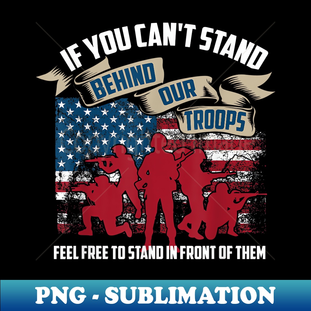 Cool If You Can't Stand Behind Our Troops America - Stylish | Inspire ...