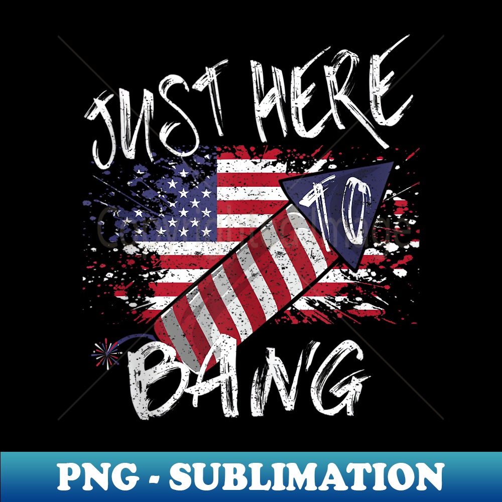 Funny Fourth of July 4th of July Just here to bang - PNG Tra | Inspire ...