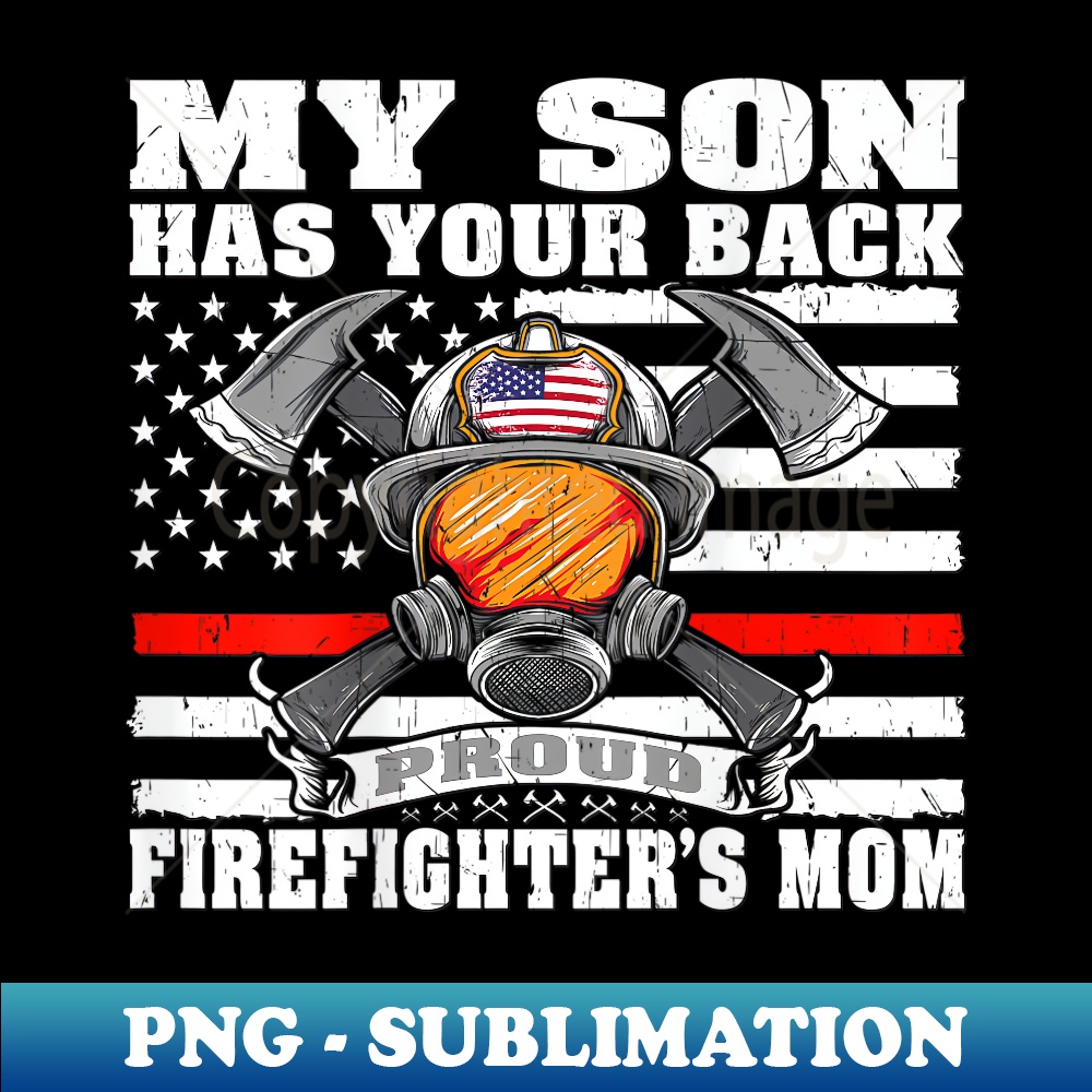My Son Has Your Back - Proud Firefighter's Mom Mother - Digi | Inspire ...