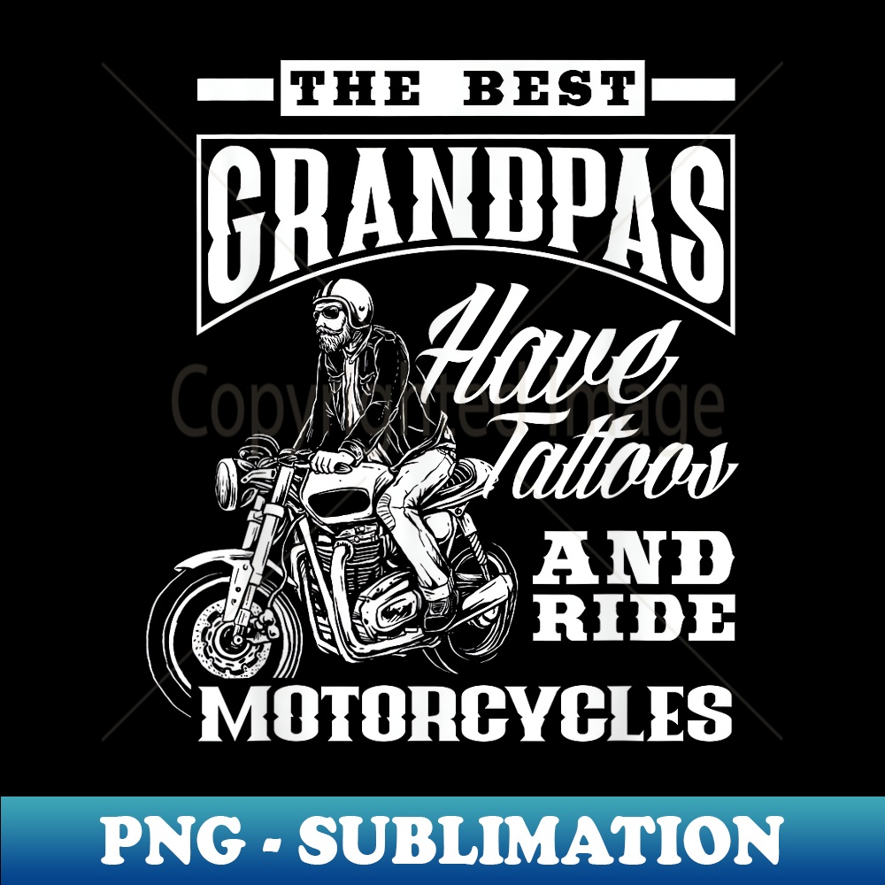 Best Grandpas Have Tattoos & Ride Motorcycles Grandfather - - Inspire ...
