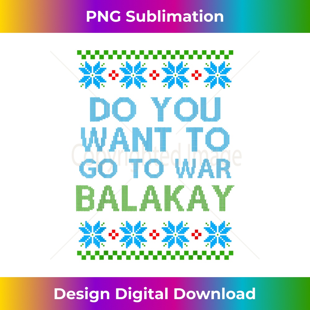 Do You Want To Go To War Balakay Ugly XMAS Sweater - Artisan | Inspire ...