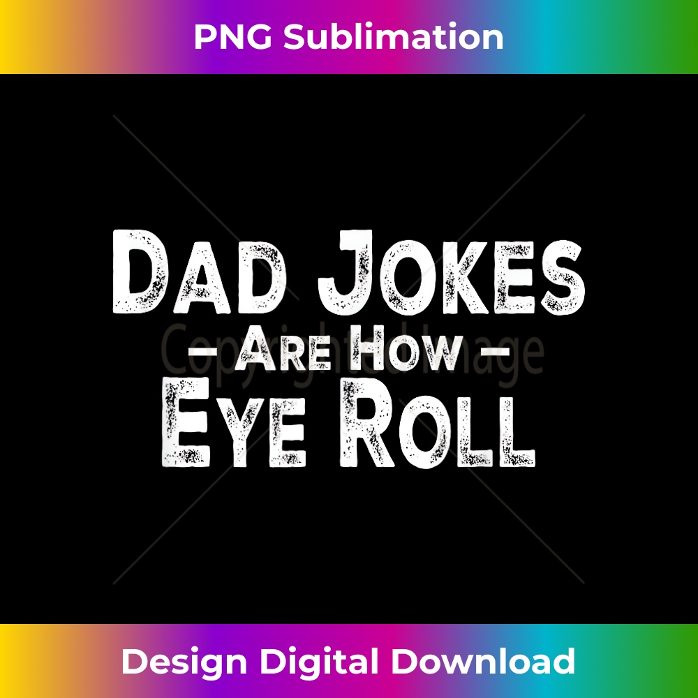 Funny Dad Jokes Are How Eye Roll Dad Joke Are How I Roll - T - Inspire ...