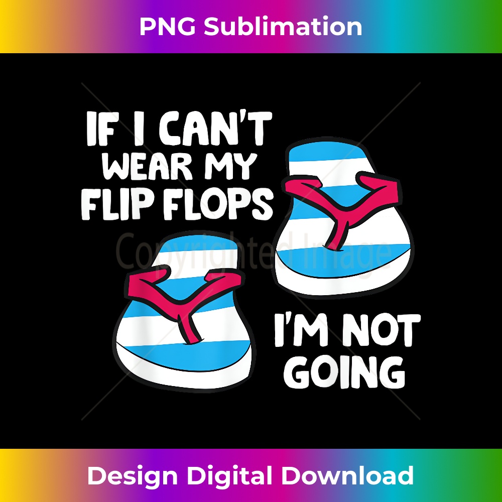 If I Can't Wear My Flip Flops I'm Not Going Flip Flops - Sop | Inspire ...
