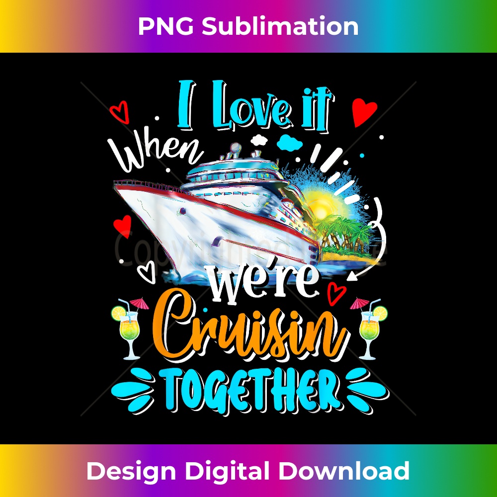 I Love It When We Are Cruisin Together Funny Cruise Lover - | Inspire Uplift