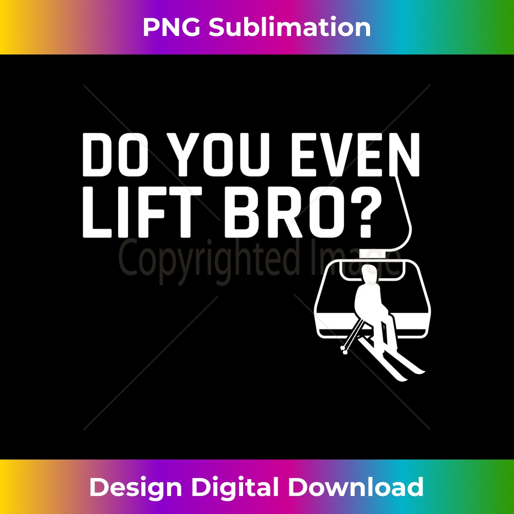 Do You Even Lift Bro Ski Long Sleeve - Chic Sublimation Digi | Inspire ...