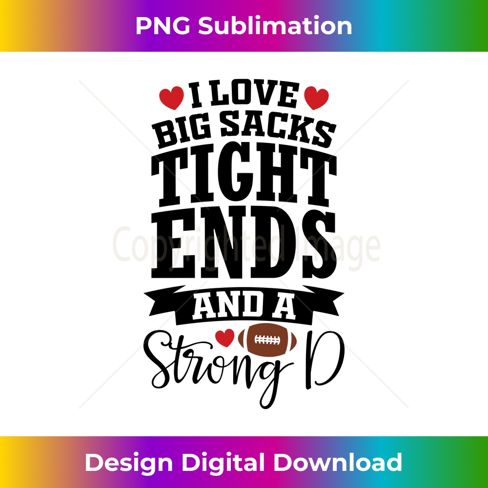 I Love Big Sacks Tight Ends and A Strong D Football Fan Long | Inspire ...