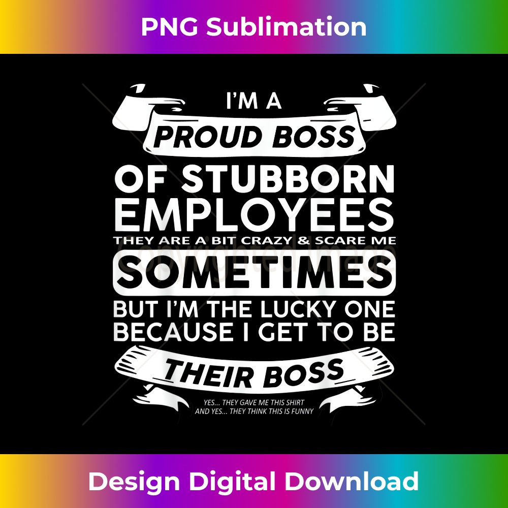 Funny I'm A Proud Boss Of Stubborn Employees Men Women - Tim | Inspire ...