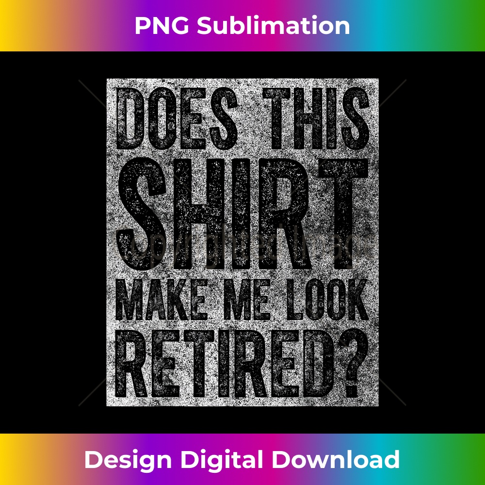 Cute Retirement Gift Does This Make Me Look Retired - Minima - Inspire ...