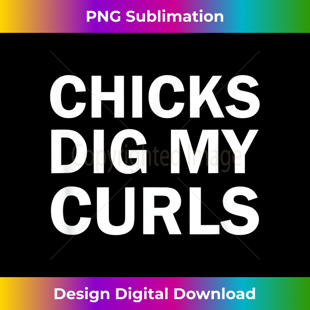 Dig My Curls Funny Chicks Dig My Curly Hair - Crafted Sublim | Inspire ...
