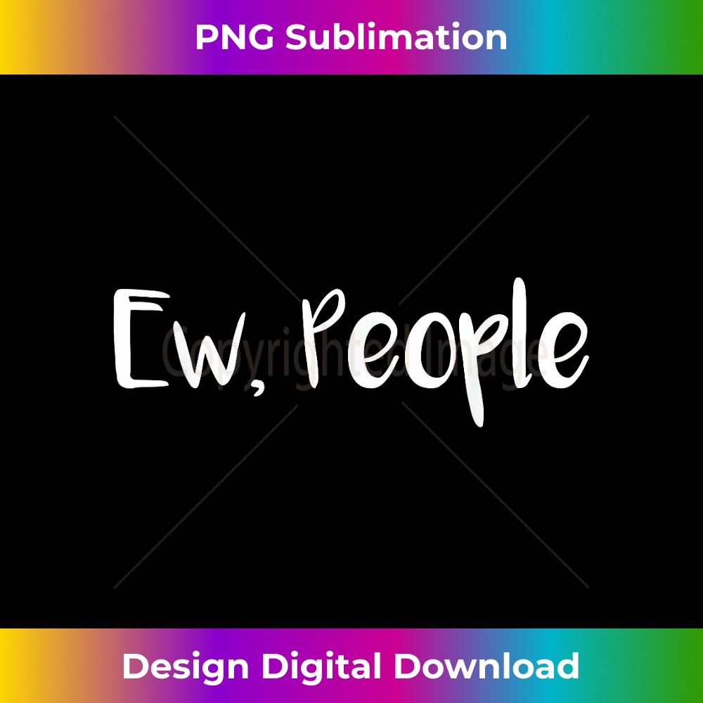 Ew People T-, Ew People Tee - Artisanal Sublimation PNG File | Inspire ...