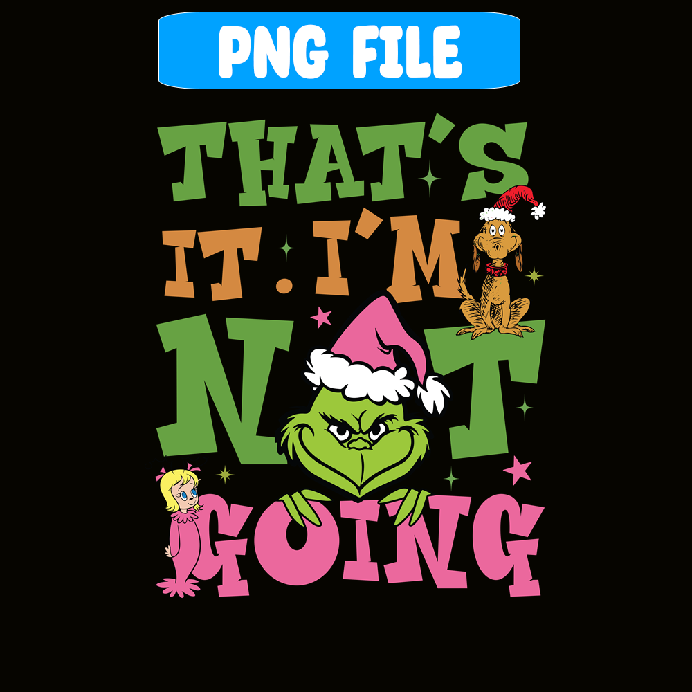 Im Not Going PNG, Grinch Character PNG, Christmas Time PNG - Inspire Uplift