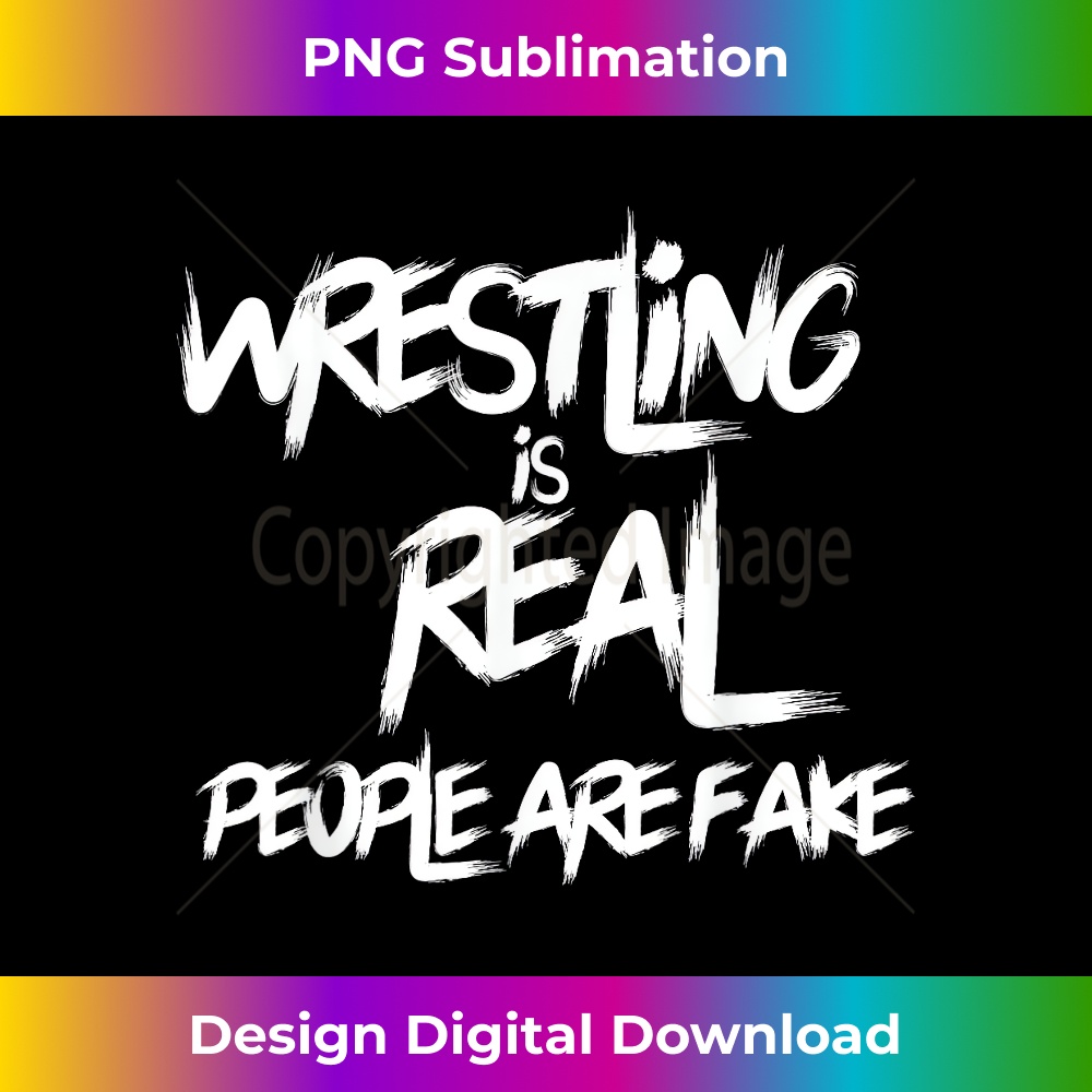 Wrestling Is Real People Are Fake - Pro Wrestle Fan, Grapple - Inspire ...