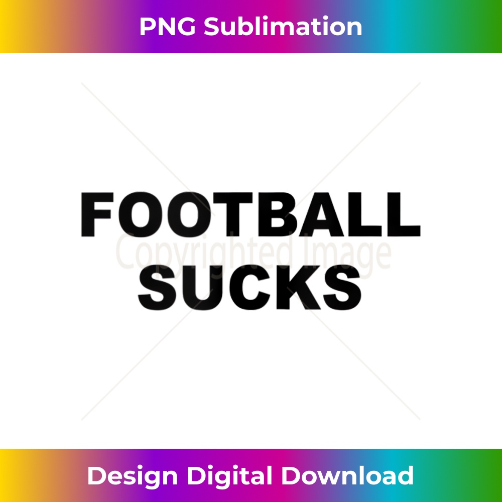 Top That Says - FOOTBALL Sucks Funny - Anti Football - Tank | Inspire ...