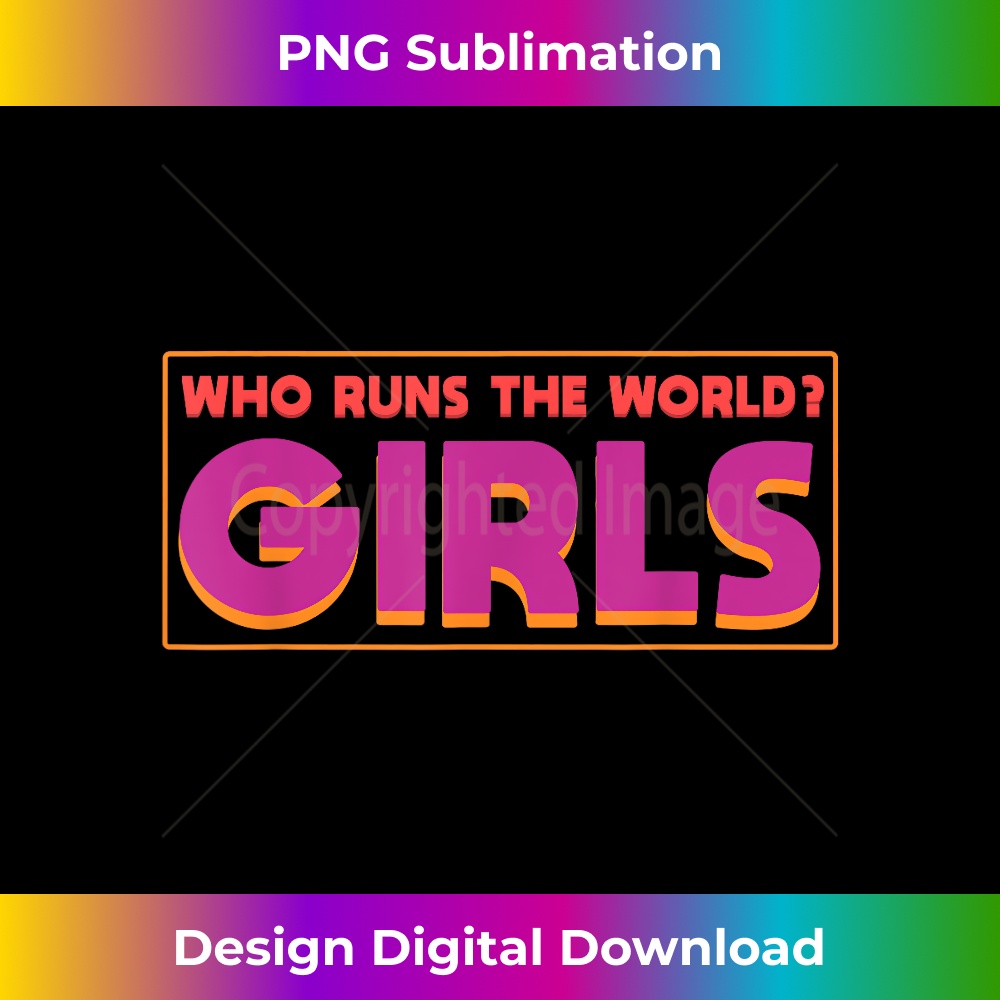 Who Runs The World Girls Cute T for Women Empowerment - Time | Inspire ...